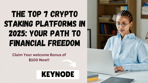 The Top 7 Crypto Staking Platforms in 2025: Your Path to Financial Freedom